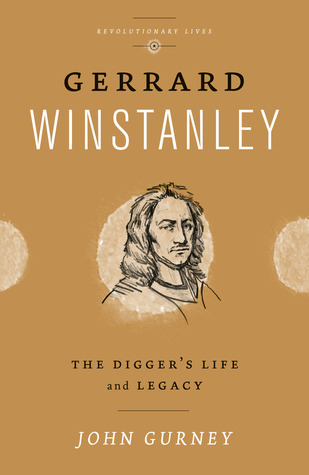 Gerrard Winstanley: The Digger's Life and Legacy by John Gurney | Goodreads