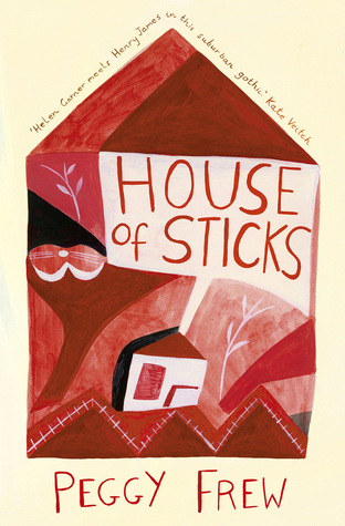House of Sticks by Peggy Frew | Goodreads