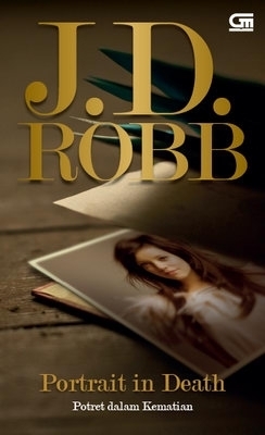 Portrait in Death - Potret Dalam Kematian by J.D. Robb | Goodreads