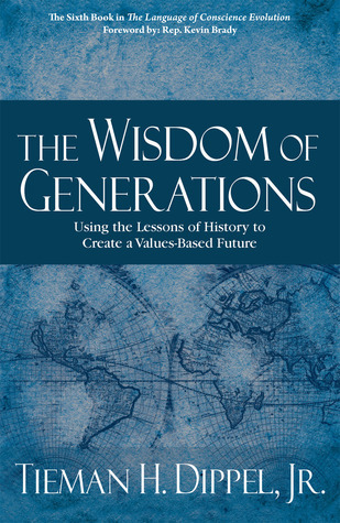Wisdom of Generations: Using the Lessons of History to Create a Values ...