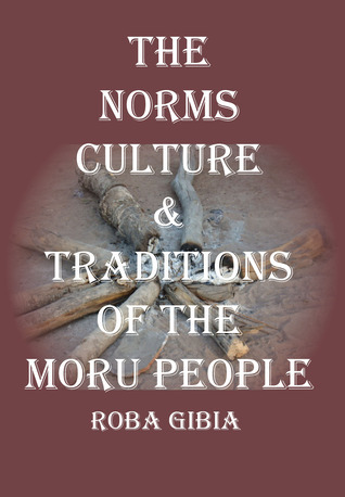 The Norms, Culture & Traditions of the Moru People by Roba Gibia ...