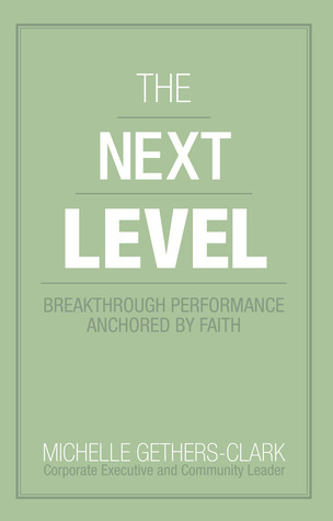 The Next Level: Breakthrough Performance Anchored by Faith by Michelle ...