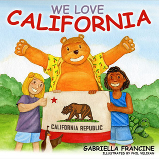 We Love California! by Gabriella Francine | Goodreads