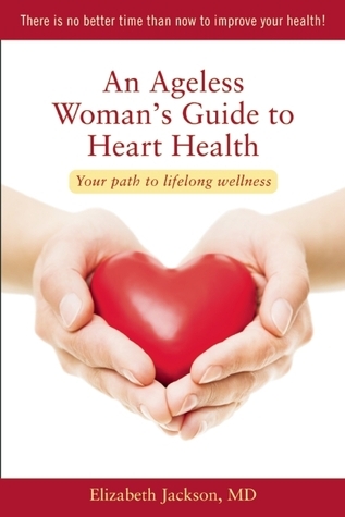 An Ageless Woman's Guide to Heart Health: Your Path to Lifelong ...