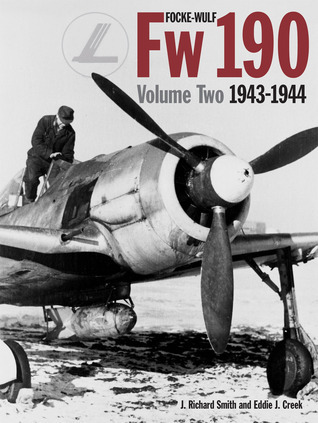 Focke-Wulf Fw 190, Vol. 2: 1943-1944 by J. Richard Smith | Goodreads