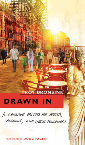 Drawn In: A Creative Process for Artists, Activists and Jesus Followers by Father Troy Bronsink ...