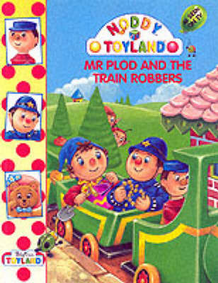 Mr Plod And The Train Robbers (Noddy) by Enid Blyton | Goodreads