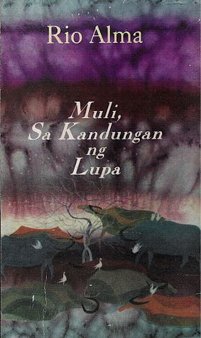 Muli, sa kandungan ng lupa by Rio Alma | Goodreads