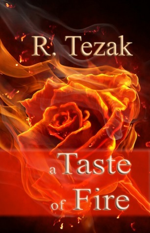 A Taste of Fire #1 by R. Tezak | Goodreads
