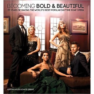 Becoming Bold & Beautiful: 25 Years of Making the World's Most Popular ...