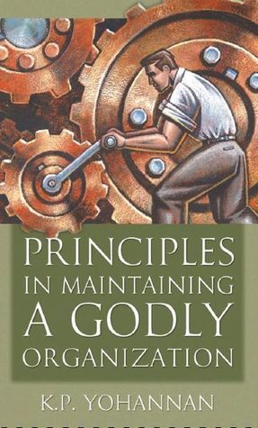 Principles in Maintaining a Godly Organization by K.P. Yohannan | Goodreads