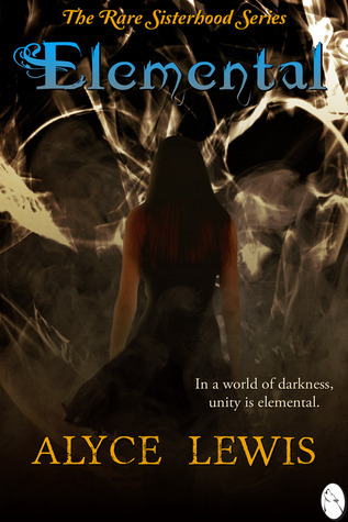 Elemental (The Rare Sisterhood, #1) by Alyce Lewis | Goodreads