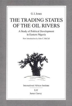 The Trading States of the Oil Rivers: A Study of Political Development ...