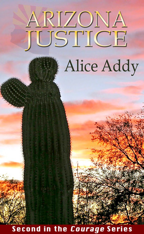 Arizona Justice (Courage, #2) by Alice Addy | Goodreads
