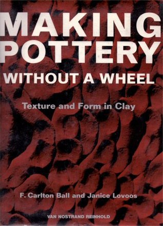 Making Pottery Without A Wheel: Texture And Form In Clay by Janice ...