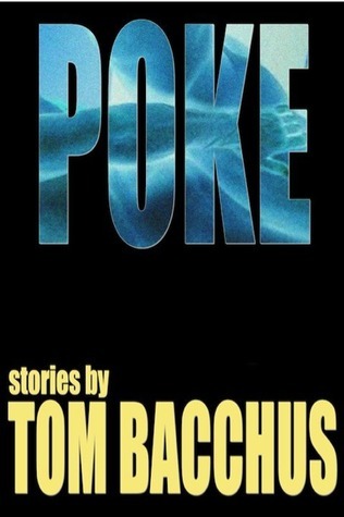 Poke: stories by Tom Bacchus | Goodreads