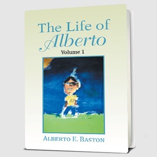 The Life of Alberto by Alberto E. Baston | Goodreads