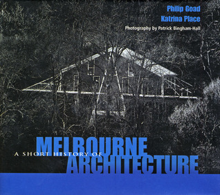 A Short History of Melbourne Architecture by Phillip Goad | Goodreads