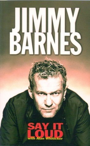 Say it Loud by alan-whiticker-jimmy-barnes | Goodreads