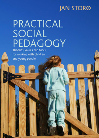 Practical Social Pedagogy: Theories, Values and Tools for Working with ...