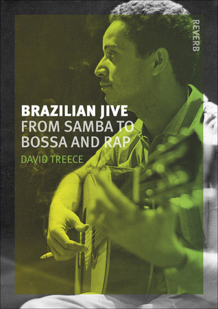Brazilian Jive: From Samba to Bossa and Rap (Reverb) by David Treece ...