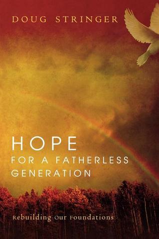 Hope for a Fatherless Generation: Rebuilding Our Foundations by Doug ...