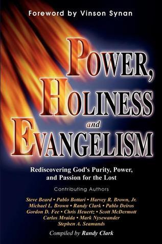 Power, Holiness and Evangelism: Rediscovering God's Purity, Power, and ...