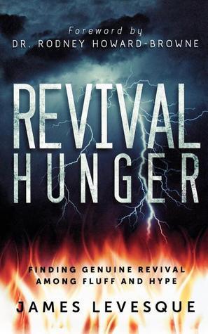 Revival Hunger: Finding Genuine Revival Among Fluff and Hype by James ...