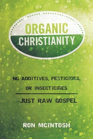 Organic Christianity: No Additives, Pesticides, or Insecticides...Just ...