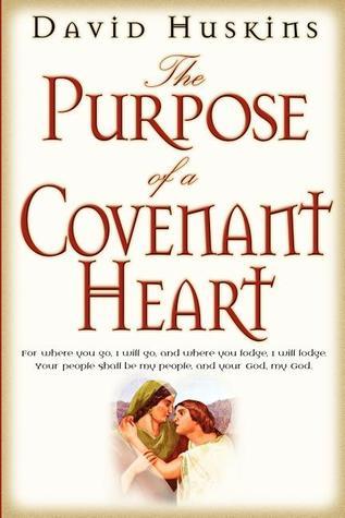The Purpose of a Covenant Heart by David Huskins | Goodreads