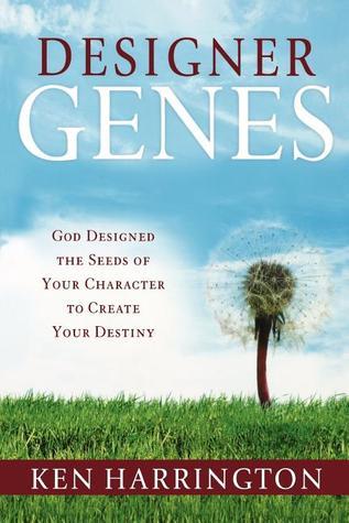 Designer Genes: God Designed the Seeds of Your Character to Create Your ...