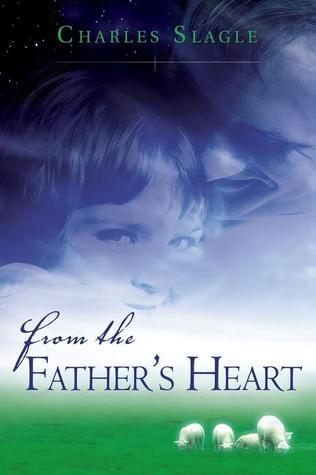 From the Father's Heart: A Glimpse Into God's Nature and Ways by ...