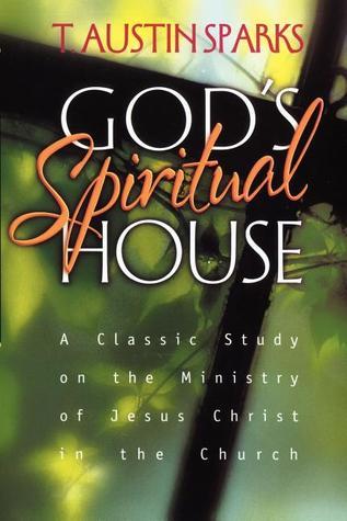 God's Spiritual House: A Classic Study on the Ministry of Jesus Christ ...