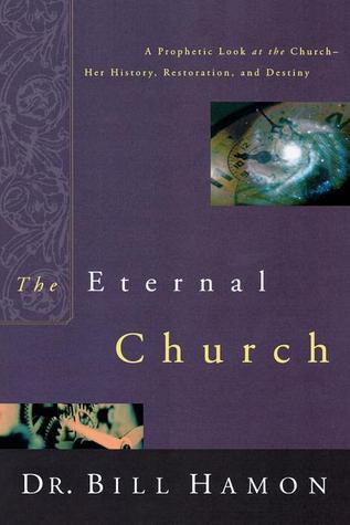 The Eternal Church: A Prophetic Look at the Church-Her History ...