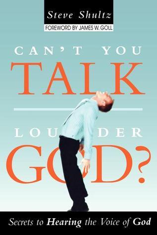 Can't You Talk Louder, God? by Steve Shultz | Goodreads