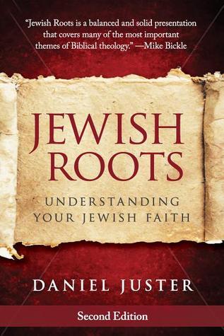 Jewish Roots: Understanding Your Jewish Faith by Dan Juster | Goodreads