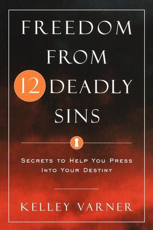 Freedom From Twelve Deadly Sins: Secrets to Help You Press Into Your ...