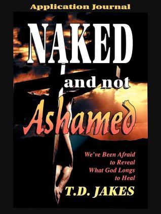 Naked and Not Ashamed Application Journal by T.D. Jakes | Goodreads