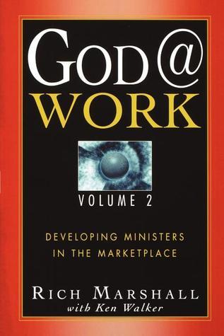 God @ Work: Developing Ministers in the Marketplace, Vol. 2 by Rich ...