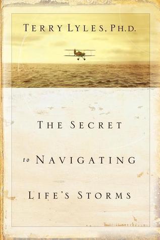 The Secret to Navigating Life's Storms by Terry Lyles | Goodreads