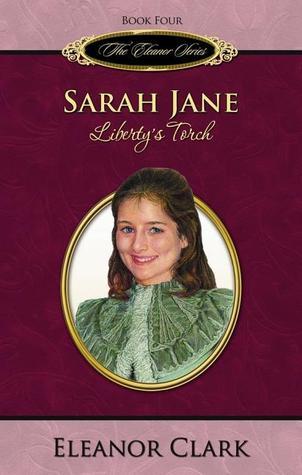 Sarah Jane: Liberty's Torch (Eleanor, #4) by Eleanor Clark | Goodreads