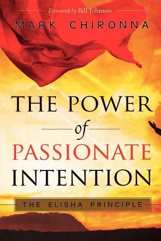 The Power of Passionate Intention: The Elisha Principle by Mark ...