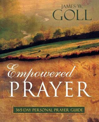 Empowered Prayer by James W. Goll | Goodreads