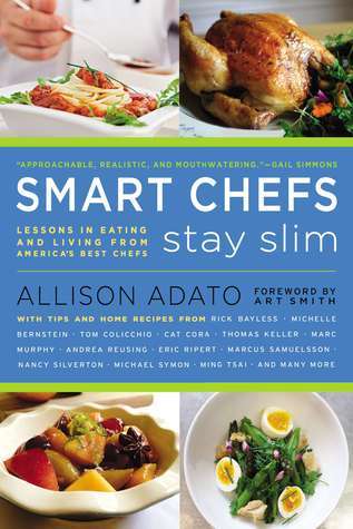 Smart Chefs Stay Slim: Lessons in Eating and Living From America's Best ...