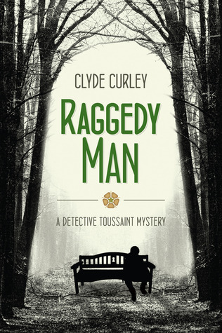 Raggedy Man (Detective Toussaint Mystery #1) by Clyde Curley | Goodreads