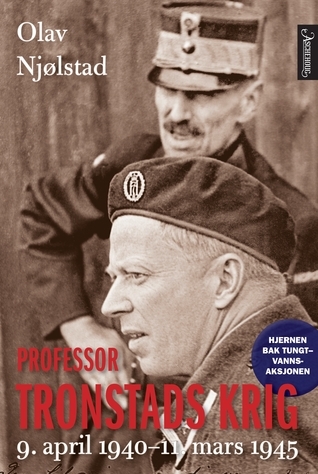 Professor Tronstads krig: 9. april 1940-11. mars 1945 by Olav Njølstad ...
