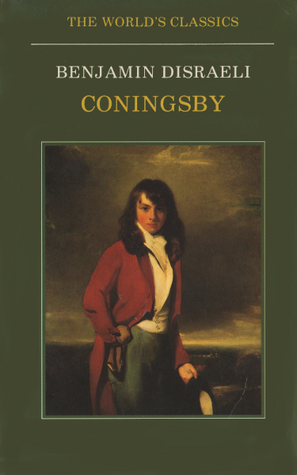 Coningsby (The ^AWorld's Classics) by Benjamin Disraeli | Goodreads