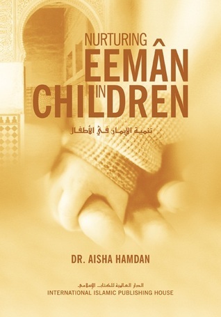 Nurturing Eeman in Children by Aisha Utz | Goodreads
