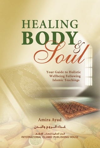 Healing Body & Soul: Your Guide to Holistic Wellbeing Following Islamic ...
