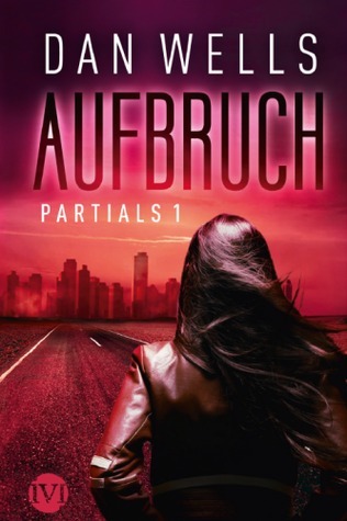 Partials - Aufbruch by Dan Wells | Goodreads